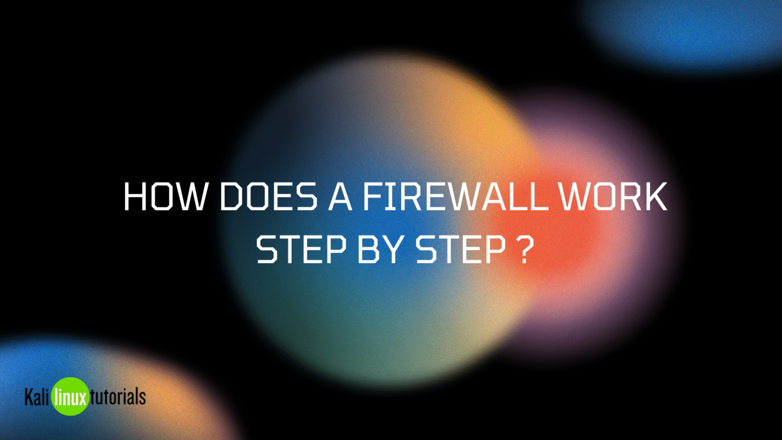 How Does a Firewall Work Step by Step - Kali Linux Tutorials