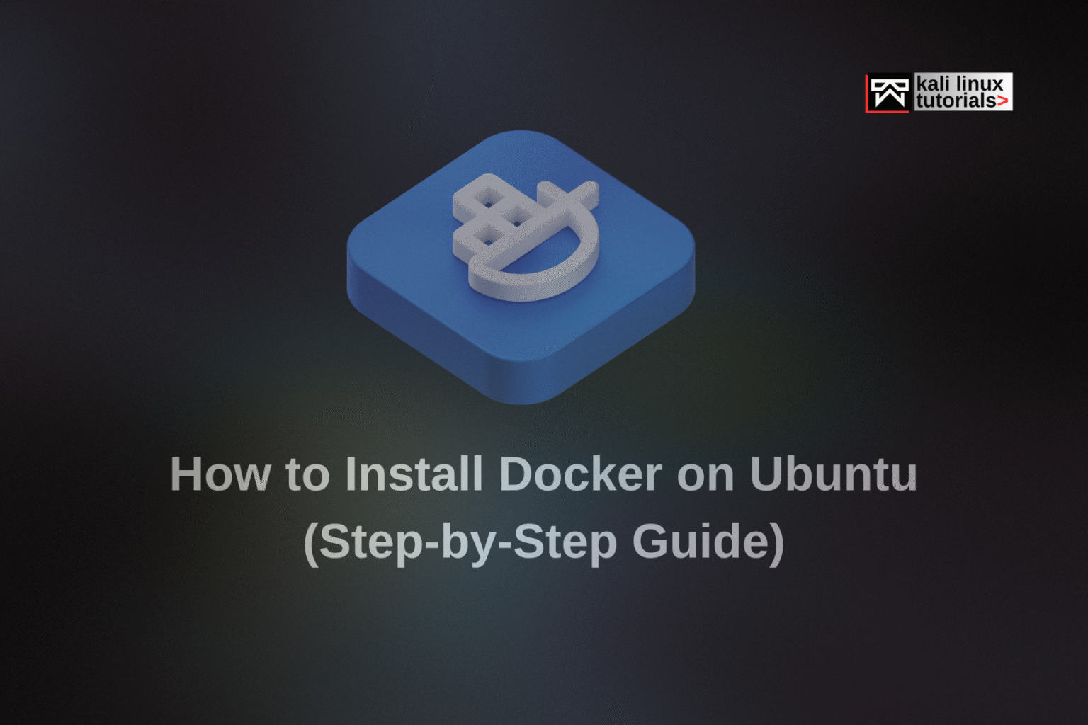 How to Install Docker on Ubuntu (Step-by-Step Guide) - Kali Linux Tutorials