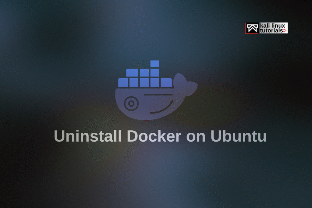 Uninstall Docker on Ubuntu - Kali Linux Tutorials